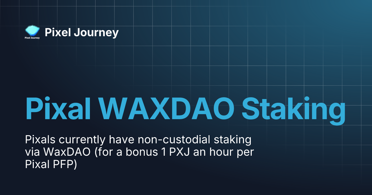 Pixal WAXDAO Staking | Pixel Journey